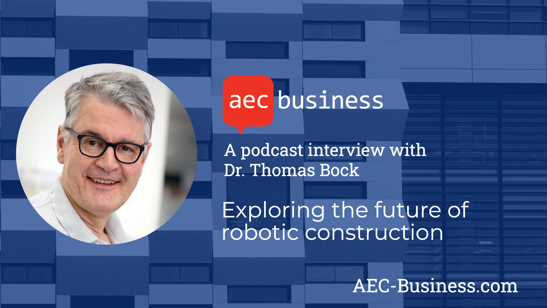 Exploring the Future of Robotic Construction with Dr. Thomas Bock ...